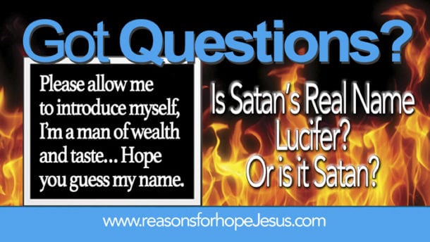 Is Satan’s real name Lucifer? Or should we call him Satan?