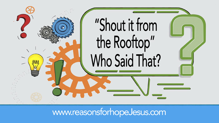 "Shout it from the Rooftop!" Who Said That? » Reasons for Hope* Jesus
