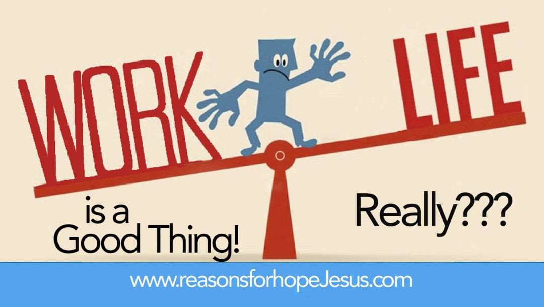 Work is a Good Thing! Really??? » Reasons for Hope* Jesus