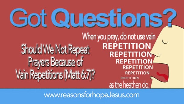 Should We Not Repeat Prayers Because of Vain Repetitions? (Matt 6:7 ...