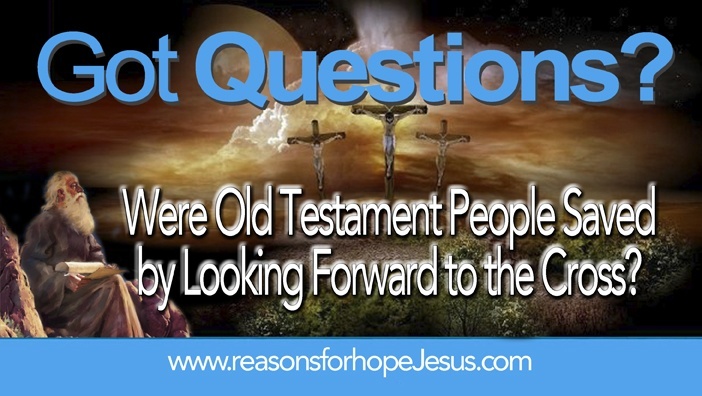 Were OT People Saved by Looking Forward to the Cross? » Reasons for ...