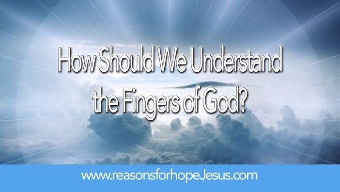 How Should We Understand the Fingers of God? » Reasons for Hope* Jesus