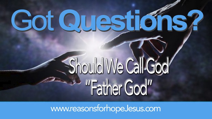 Should We Call God, "Father God?" » Reasons for Hope* Jesus