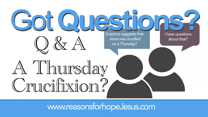 Q & A: Thursday Crucifixion Discussion » Reasons for Hope* Jesus