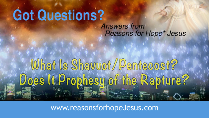 What Is Shavuot / Pentecost? Does It Prophesy of the Rapture? » Reasons ...