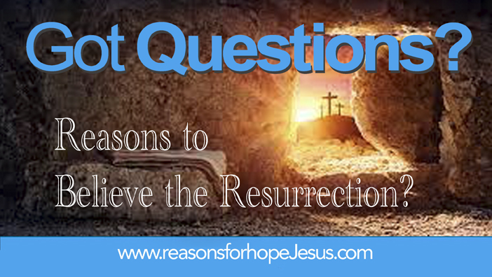 Reasons to Believe the Resurrection? » Reasons for Hope* Jesus