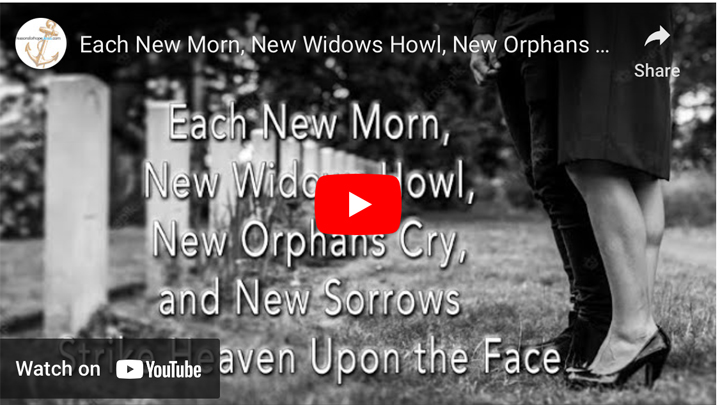 Each New Morn, New Widows Howl, New Orphans Cry, New Sorrows Strike ...