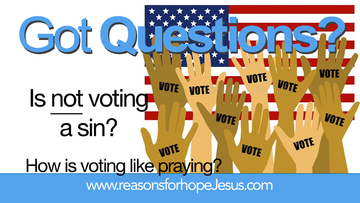 Is Not Voting a Sin? How is voting like praying? » Reasons for Hope* Jesus