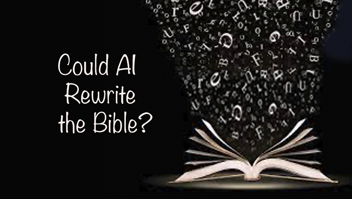 Could AI (Artificial Intelligence) Rewrite the Bible? » Reasons for ...