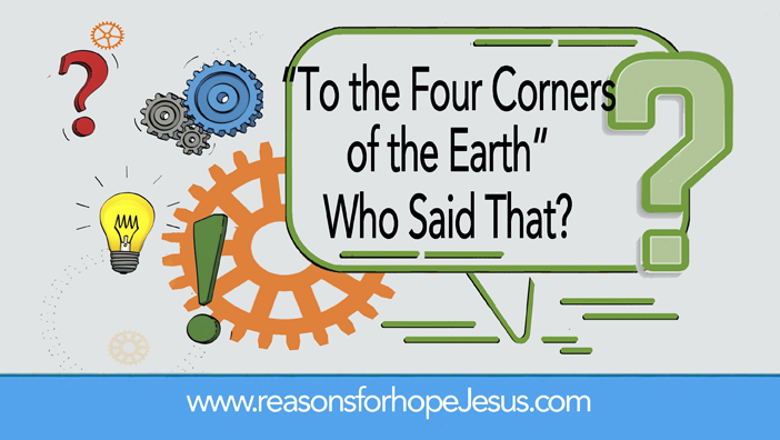 "To the Four Corners of the Earth" Who Said That? » Reasons for Hope* Jesus