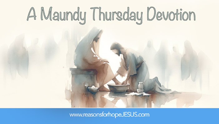 A Maundy Thursday Devotion » Reasons for Hope* Jesus