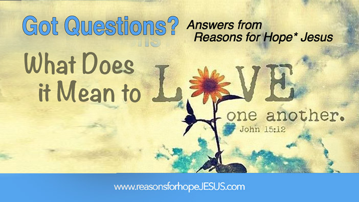 What Does it Mean to "Love One Another?" (John 13:34) » Reasons for ...