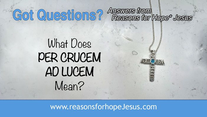 What does Per Crucem ad Lucem mean? » Reasons for Hope* Jesus