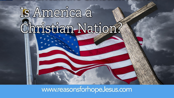 Is America a Christian Nation? » Reasons for Hope* Jesus