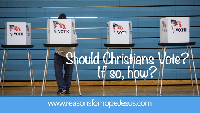Should Christians Vote? If So, How? » Reasons for Hope* Jesus