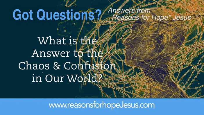 What is the Answer to the Chaos and Confusion in Our World? » Reasons ...